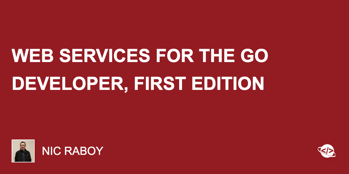 Web Services for the Go Developer, First Edition