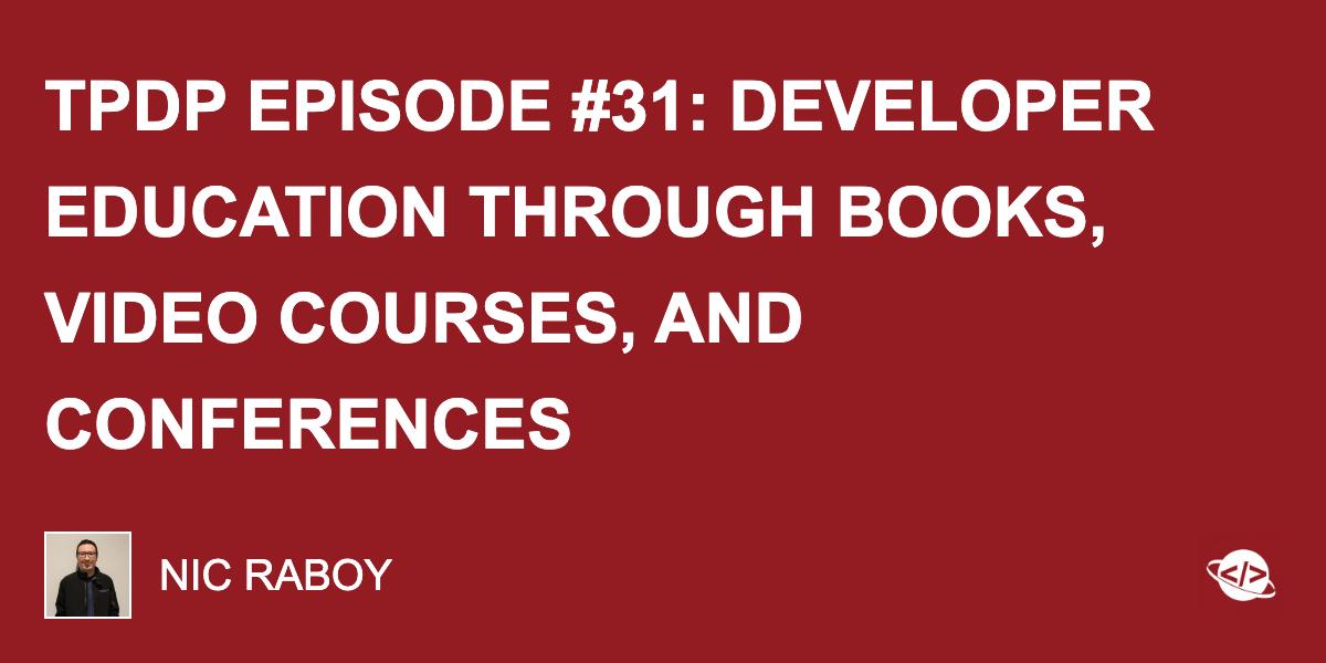 TPDP Episode #31: Developer Education through Books, Video Courses, and ... TPDP Episode #31: Developer Education through Books, Video Courses, and ...