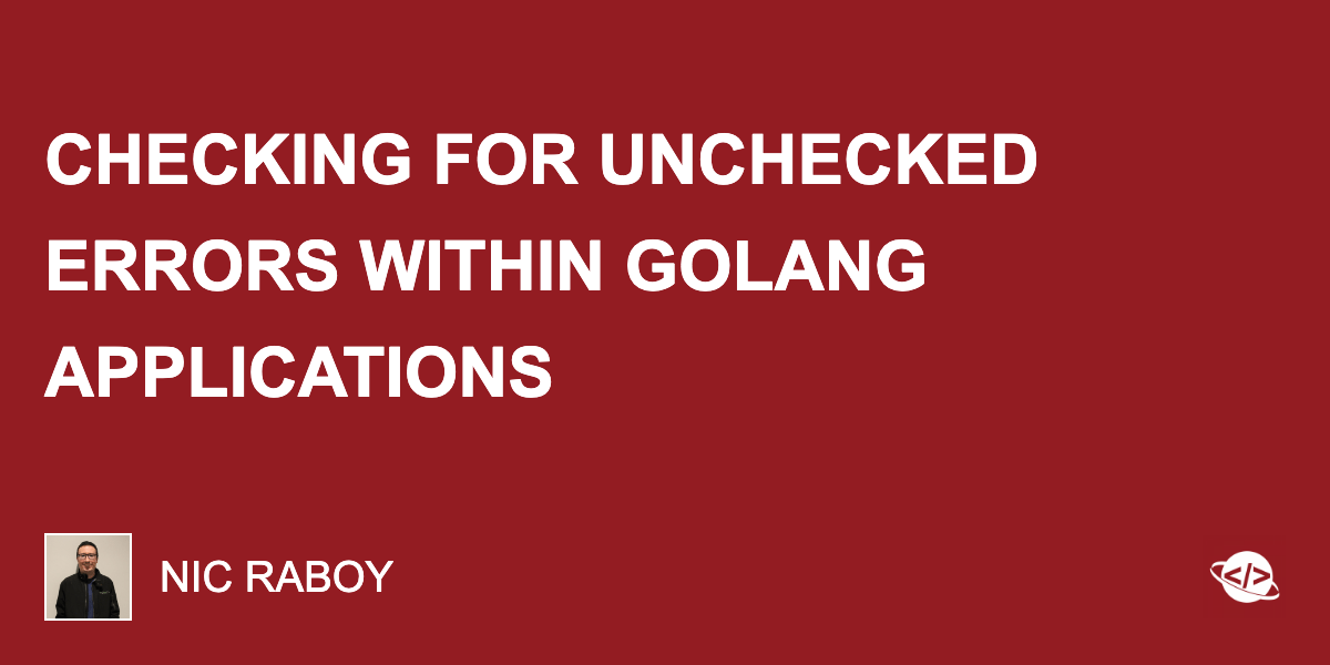 Checking For Unchecked Errors Within Golang Applications 7843