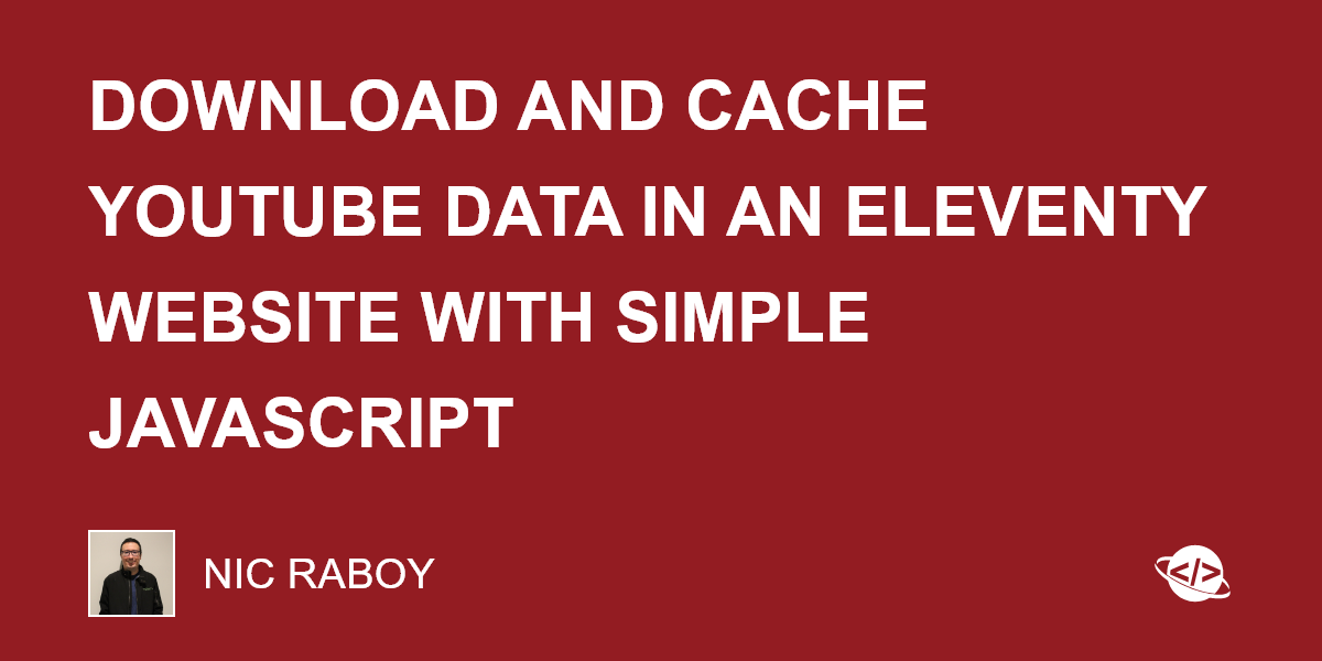Download and Cache YouTube Data in an Eleventy Website with Simple ...