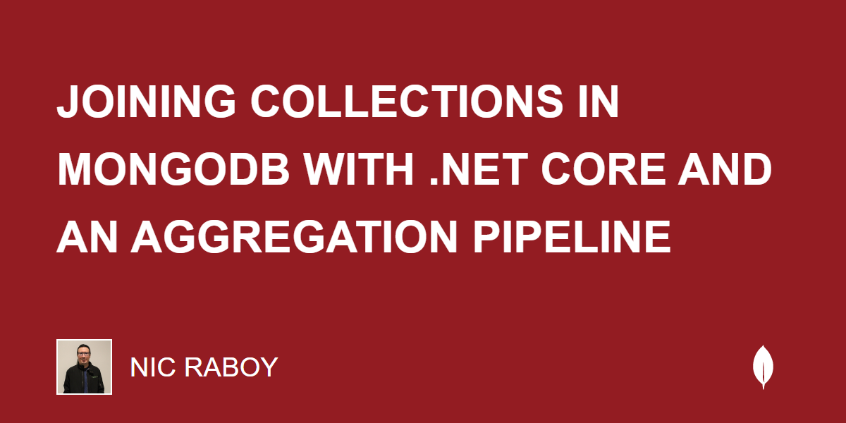 Joining Collections in MongoDB with .NET Core and an Aggregation Pipeline