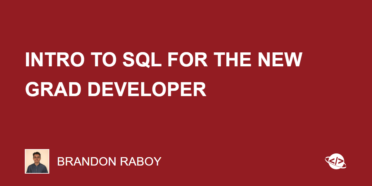 Intro to SQL for the New Grad Developer