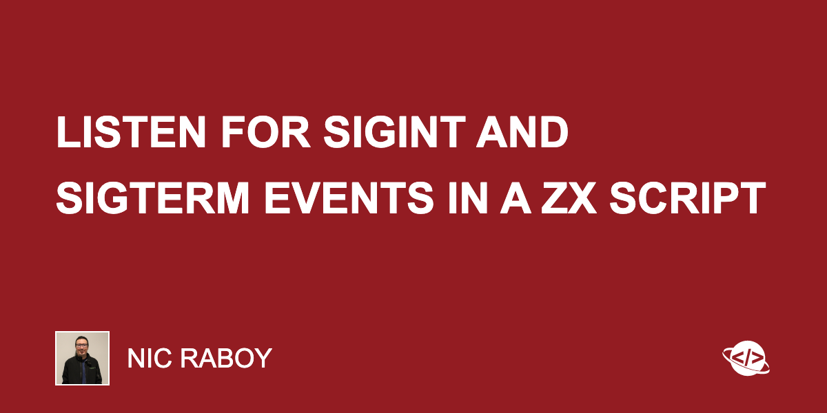 Listen for SIGINT and SIGTERM Events in a ZX Script