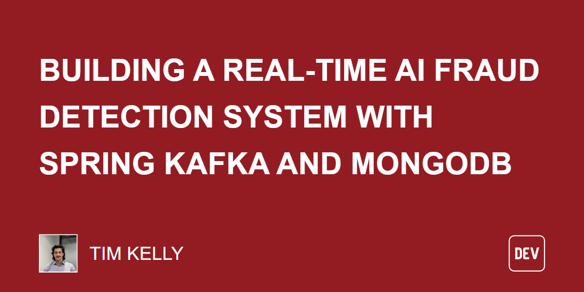 Building A Real Time Ai Fraud Detection System With Spring Kafka And Mongodb